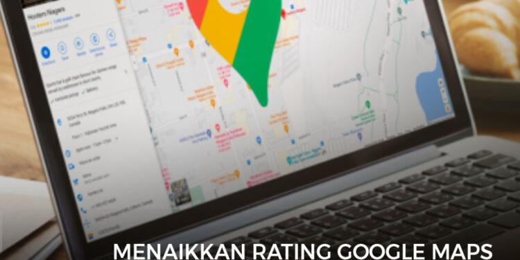 Cara Menaikkan Rating Google Maps Agar Muncul Di Pencarian
